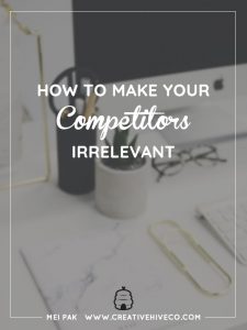 How to Make Your Competitors Irrelevant | Creative Hive