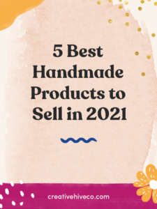 5 Best Handmade Products to Sell in 2021 | Creative Hive